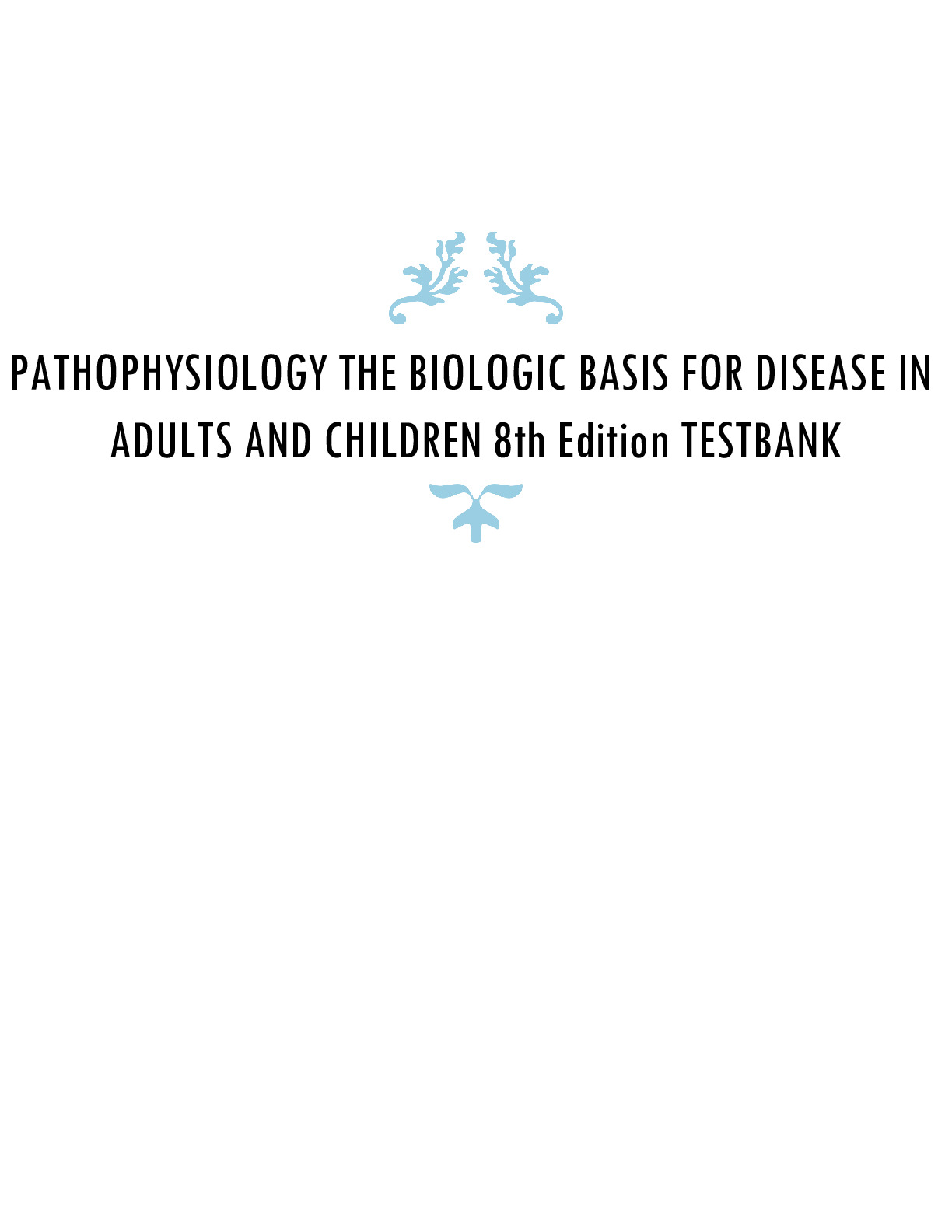 PATHOPHYSIOLOGY THE BIOLOGIC BASIS FOR DISEASE IN ADULTS AND CHILDREN ...