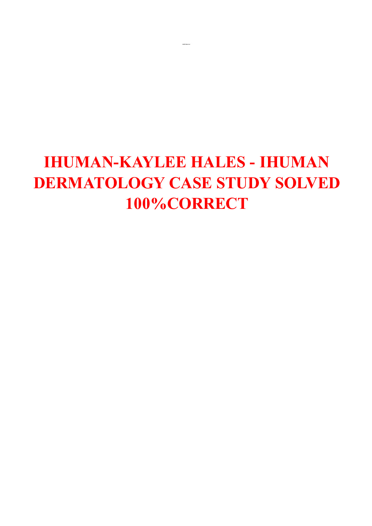Ihuman-Kaylee Hales - Ihuman dermatology case study Solved 100-Correct ...