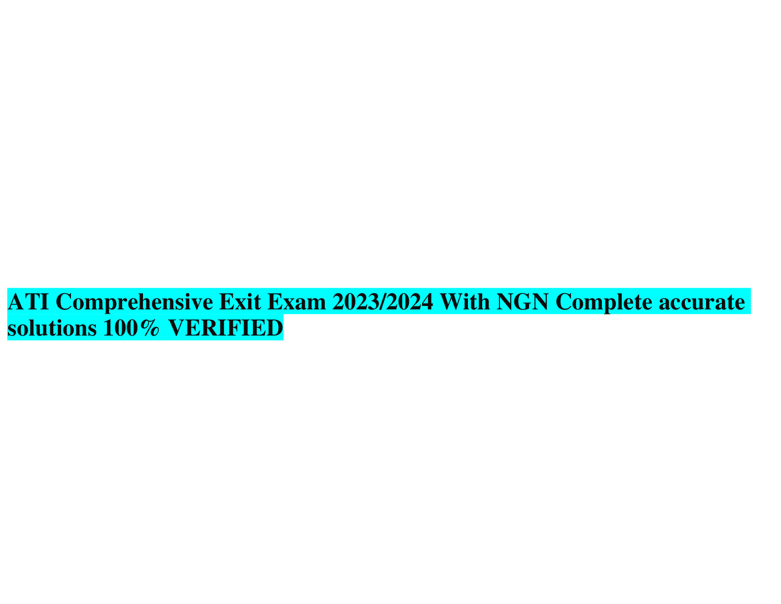 ATI Comprehensive Exit Exam 2023/2024 With NGN Complete accurate solutions 100% VERIFIED - DocMerit