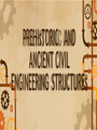 PREHISTORIC_AND_ANCIENT_CIVIL_ENGINEERING_STRUCTURES - DocMerit