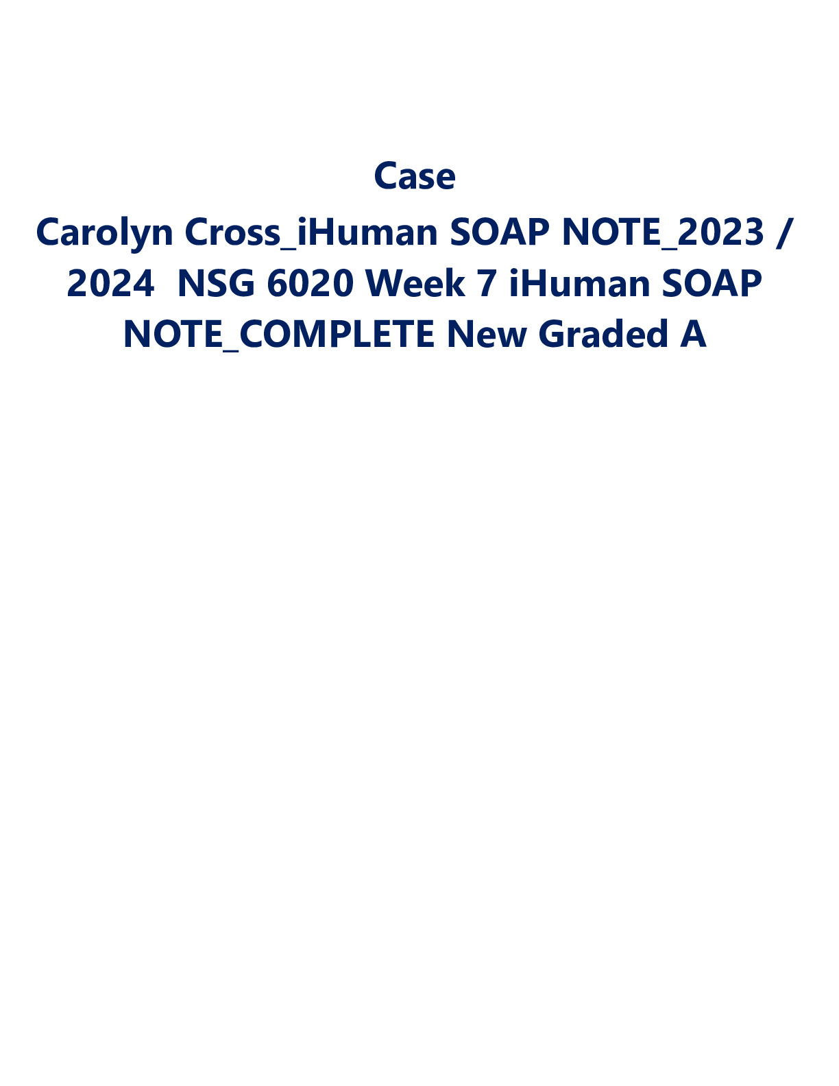 Case Carolyn Cross_iHuman SOAP NOTE_2023 / 2024 NSG 6020 Week 7 iHuman ...