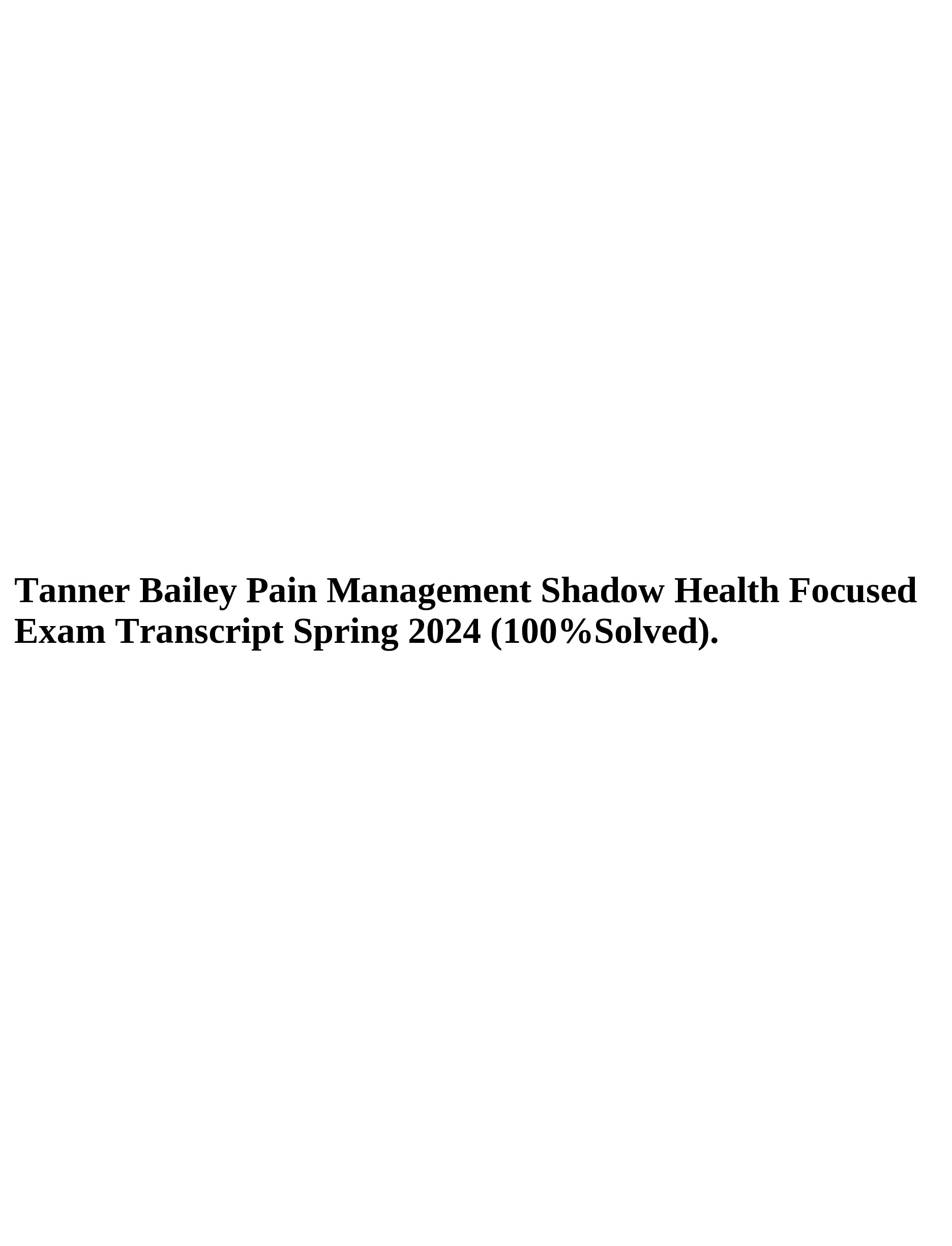 Tanner Bailey Pain Management Shadow Health Focused Exam Transcript ...
