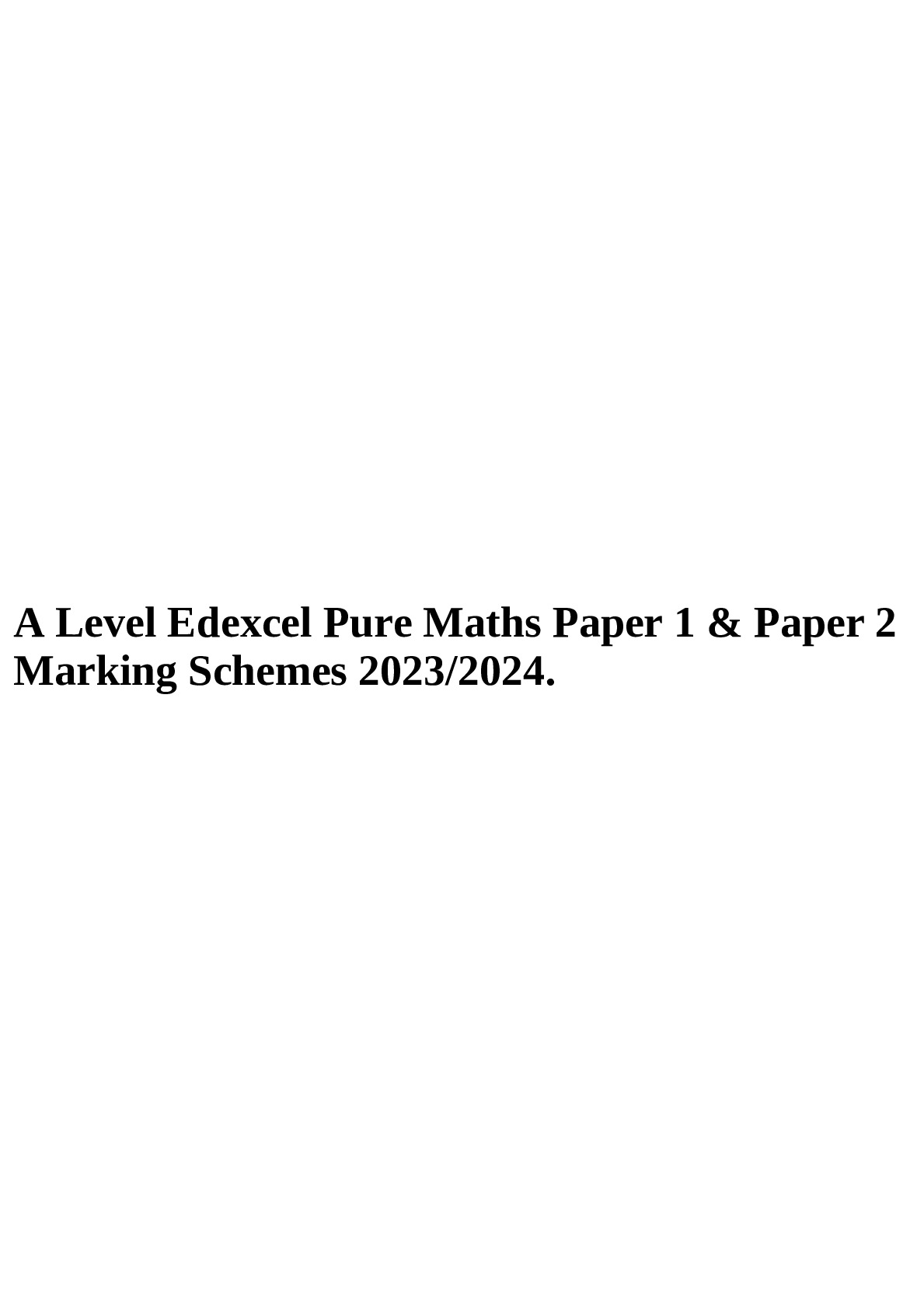 A Level Edexcel Pure Maths Paper 1 & Paper 2 Marking Schemes 2023/2024 ...