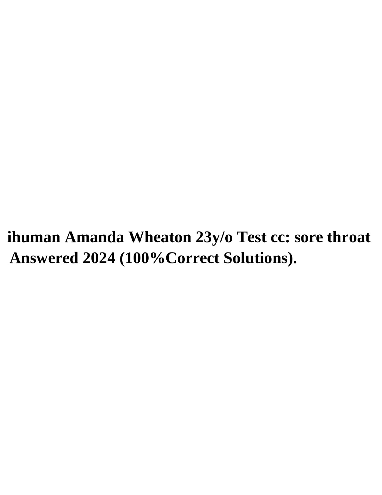 ihuman Amanda Wheaton 23y/o Test cc: sore throat Answered 2024 (100 ...