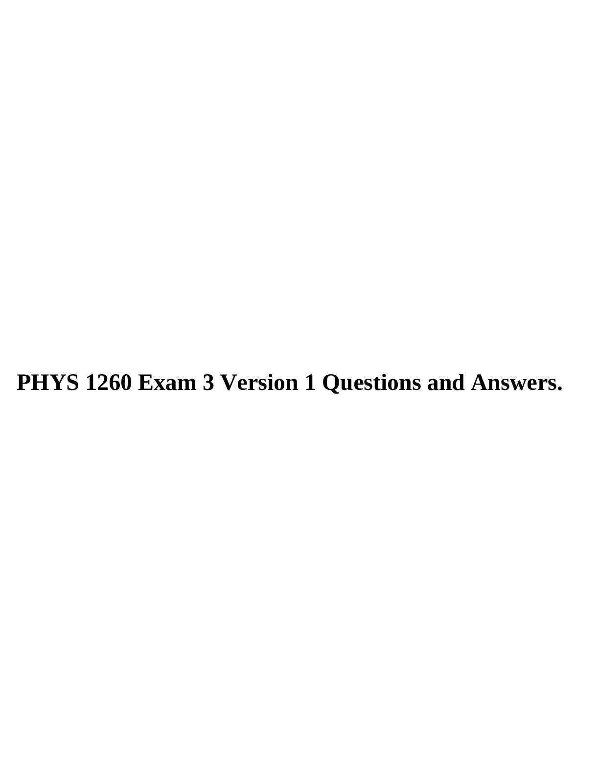 PHYS 1260 EXAM 3 VERSION 1 QUESTIONS AND ANSWERS & PHYS 1260 EXAM 1 ...