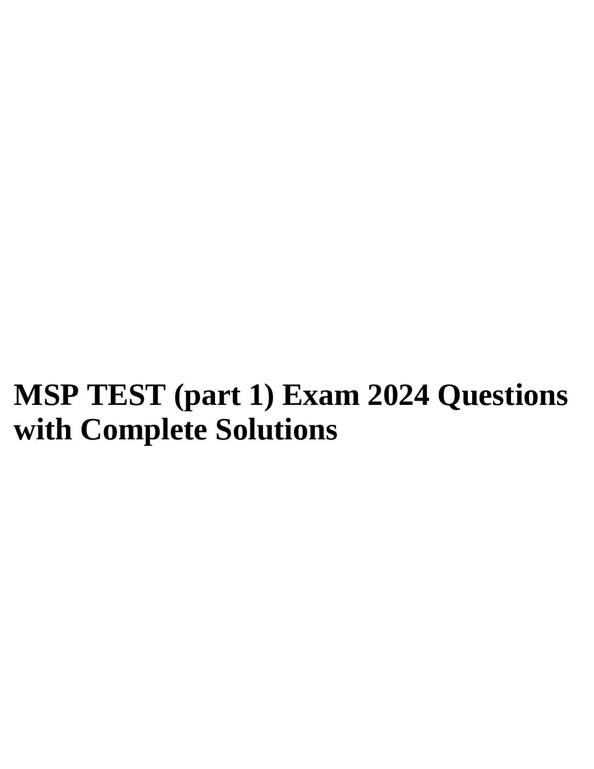 MSP TEST (part 1) Exam 2024 Questions with Complete Solutions. - DocMerit
